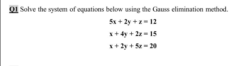 q1 solve the system of equations below using the gauss elimination method 5x2yz12 x 4y2z15 x 2y ...