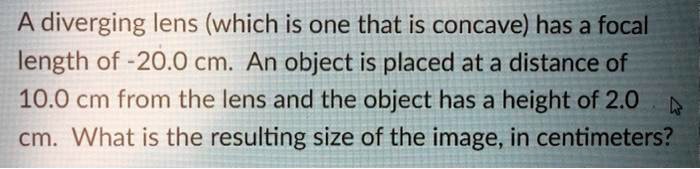 SOLVED: A diverging lens (which is one that is concave) has a focal ...