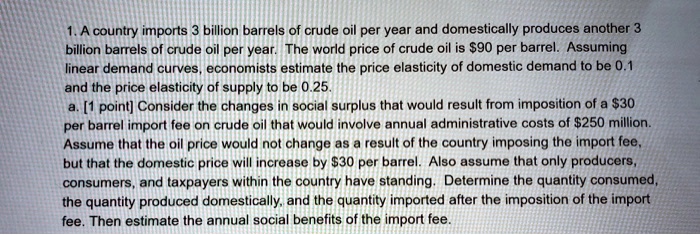 SOLVED: A country imports 3 billion barrels of crude oil per year and ...