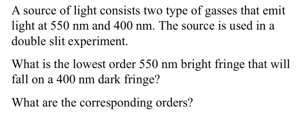 a source of light consists two type of gasses that emit light at 550 nm ...