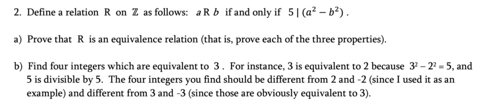 SOLVED: Define a relation R on Z as follows: aRb if and only if 5|(a^(2)-b^(2)). a) Prove that R ...