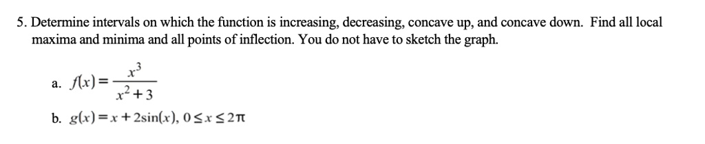 5 determine intervals on which the function is increasing decreasing concave up and concave down ...
