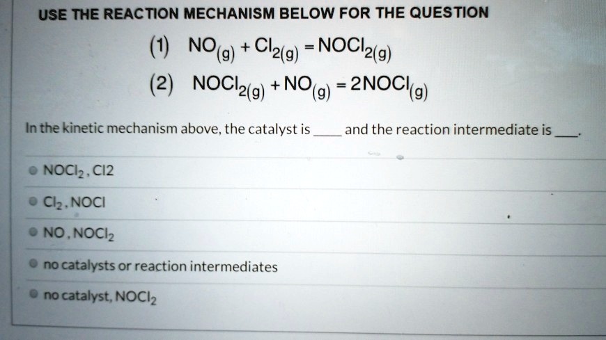 SOLVED: USE THE REACTION MECHANISM BELOW FOR THE QUESTION NO '(g) Cl2(g ...