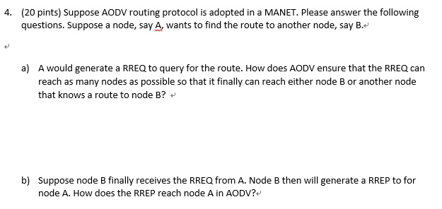 SOLVED: 4. (20 points) Suppose the AODV routing protocol is adopted in a MANET. Please answer ...