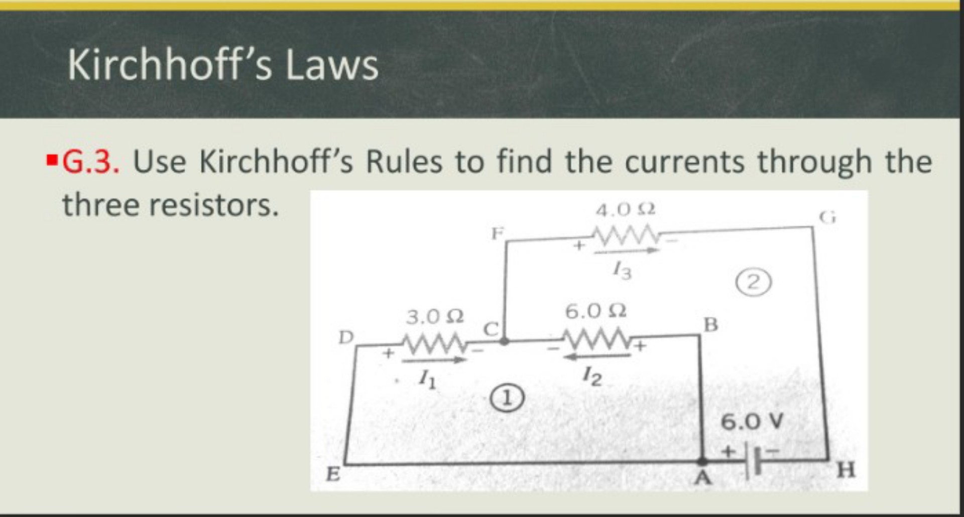 Kirchhoff's Laws -G.3. Use Kirchhoff's Rules to find the currents through the three resistors.