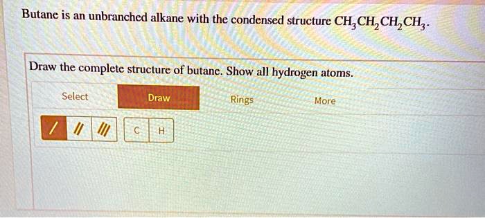 butane is an unbranched alkane with the condensed structure chchchchz ...