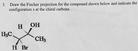 VIDEO solution: 3. Draw the Fischer projection for the compound shown ...