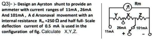 q3 design an ayrston shunt to provide an ammeter with current ranges of ...