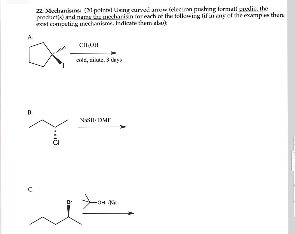 SOLVED: 22. Mechanisms: (20 points) Using curved arrow (electron pushing format) predict the ...