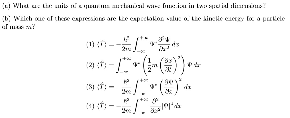 (a) What are the units of a quantum mechanical wave function in two spatial dimensions? (b ...