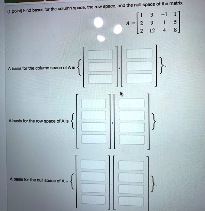 The row space and the null space of the matrix find bases...
