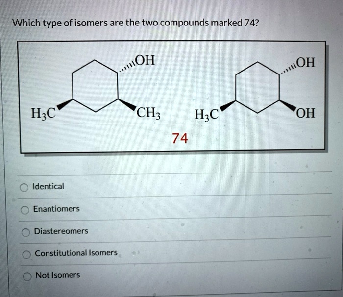 SOLVED: Which type of isomers are the two compounds marked 74? OH OH ...