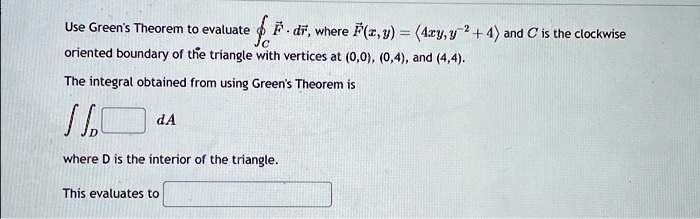 SOLVED: oriented boundary of the triangle with vertices at (0,0,(0,4,and 4,4. The integral ...