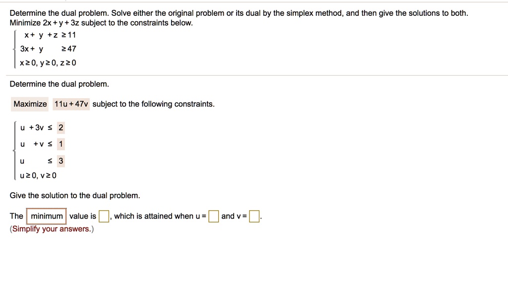 SOLVED: Determine the dual problem Solve either the original problem or ...