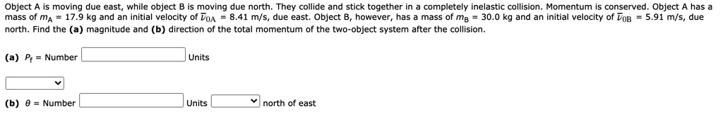object is moving due east while object b is moving due north they collide and stick together in ...