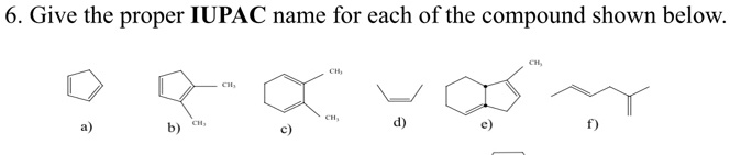 SOLVED: 6. Give the proper IUPAC name for each of the compound shown below: