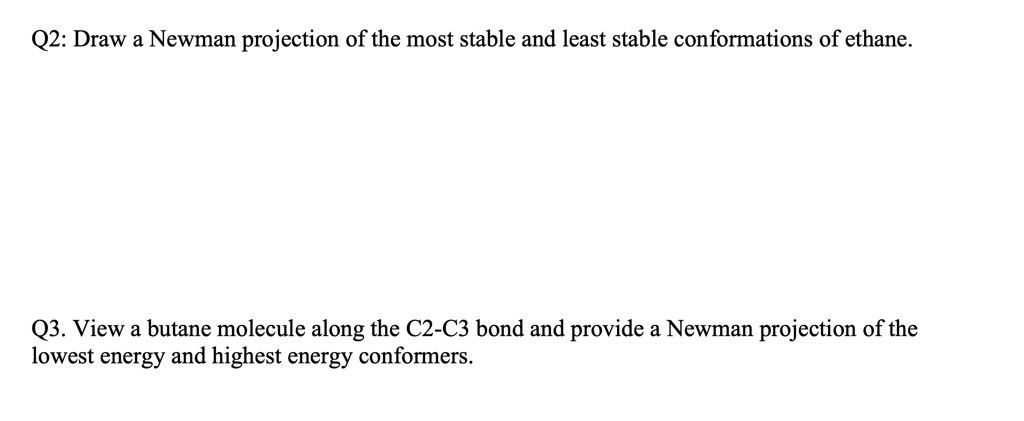 SOLVED: Q2: Draw a Newman projection of the most stable and least ...
