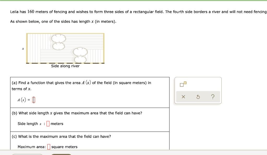 SOLVED: Leila has 160 meters of fencing and wishes to form three sides of a rectangular field ...