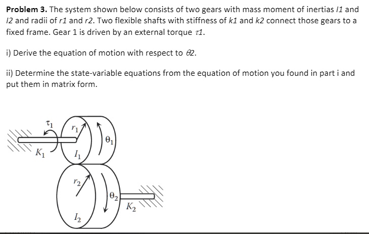 SOLVED: Problem 3. The system shown below consists of two gears with ...