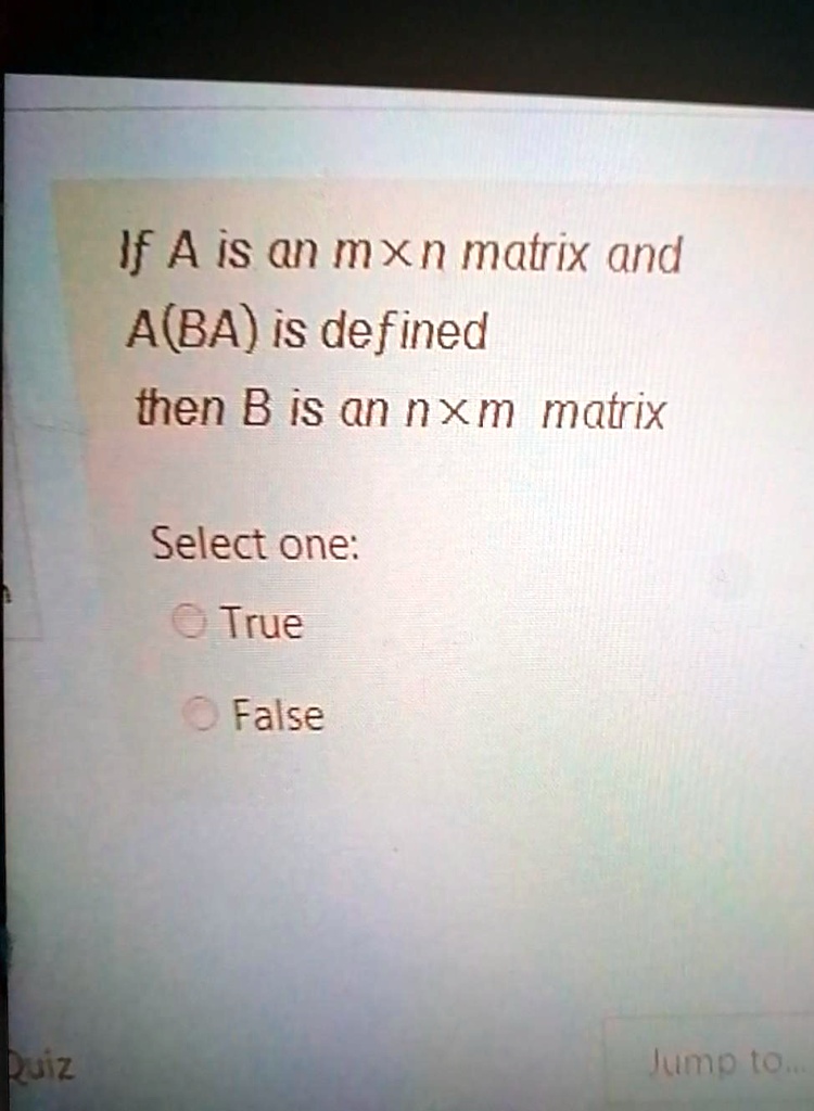 If A is an mxn matrix and A(BA) is defined then B is an nxm matrix ...