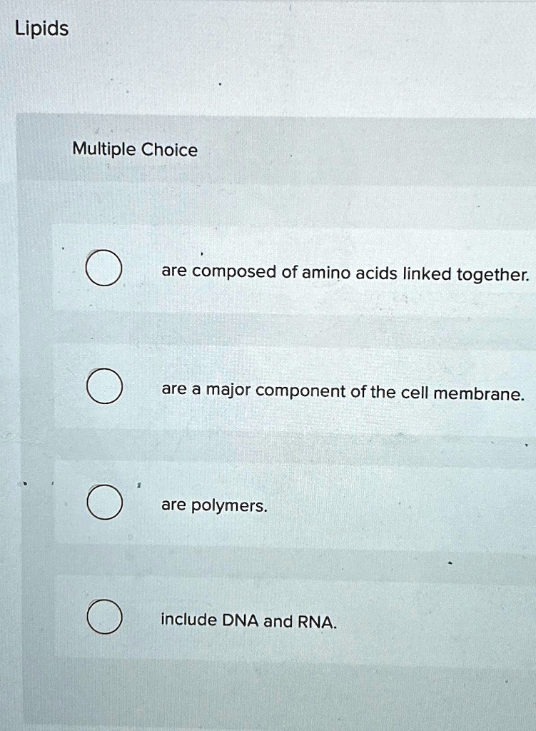 Lipids Multiple Choice are composed of amino acids linked together. are ...
