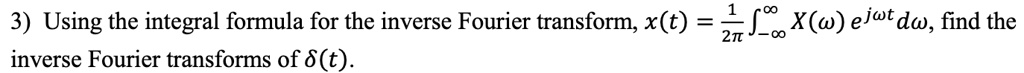 3) Using the integral formula for the inverse Fourier transform, x(t ...