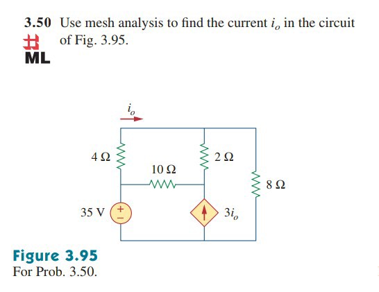 3.50 Use mesh analysis to find the current io in the circuit HL of Fig. 3.95. Figure 3 . 9 5 For ...
