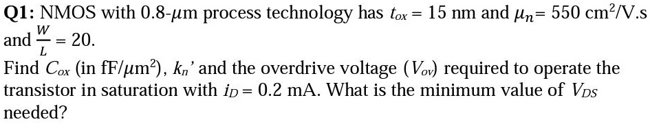 SOLVED: Q1: NMOS with 0.8-um process technology has tox 15 nm and Un ...