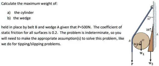 SOLVED: Calculate the maximum weight of: a) the cylinder b) the wedge ...