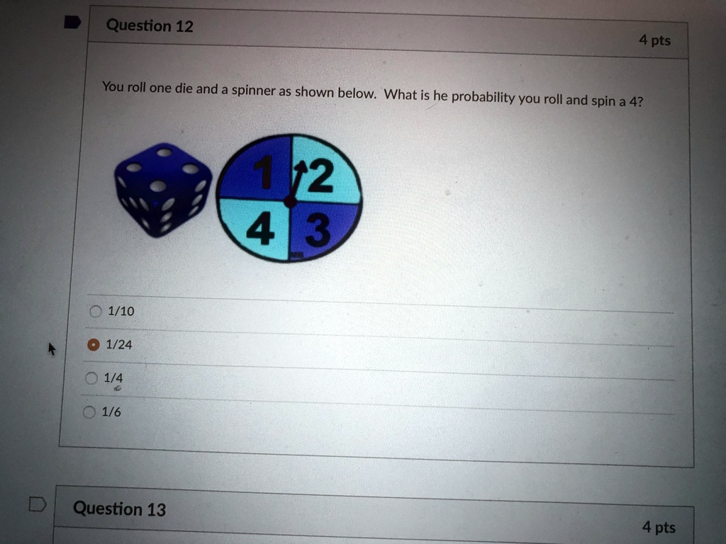 Question 12 4 pts You roll one die and a spinner as shown below. What ...