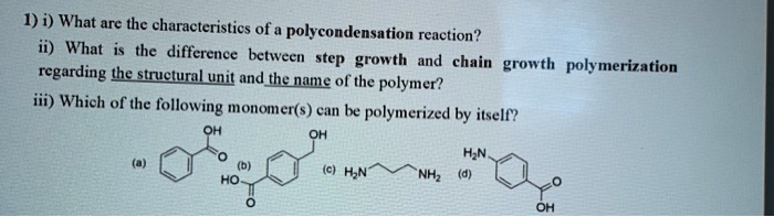 SOLVED: 1) i) What are the characteristics of a polycondensation ...