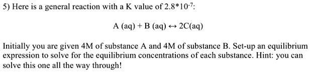 SOLVED: Here is a general reaction with a K value of 2.8*10^-7: (aq) B ...