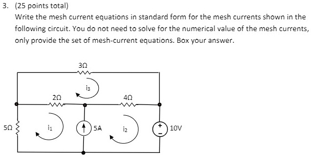 SOLVED: '(25 points total) Write the mesh current equations in standard form for the mesh ...