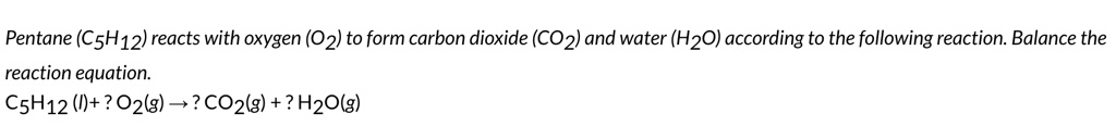 pentane c5h12 reacts with oxygen 02 to form carbon dioxide co2 and ...