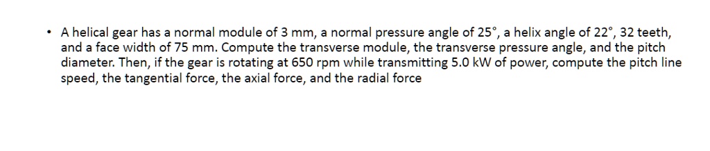SOLVED: . A helical gear has a normal module of 3 mm, a normal pressure ...