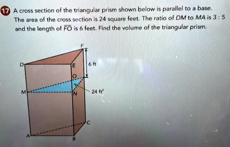 17 A Cross Section Of The Triangular Prism Shown Below Is Parallel To A Base The Area Of The