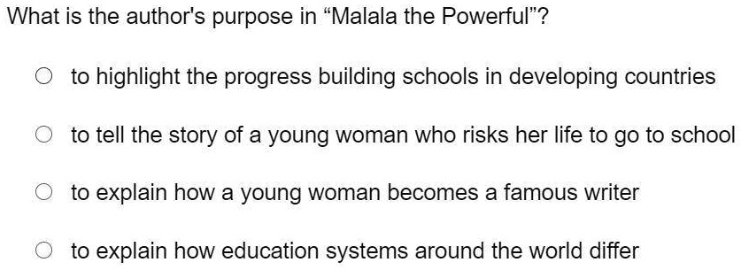 SOLVED: What is the author's purpose in "Malala the Powerful"? A. to ...