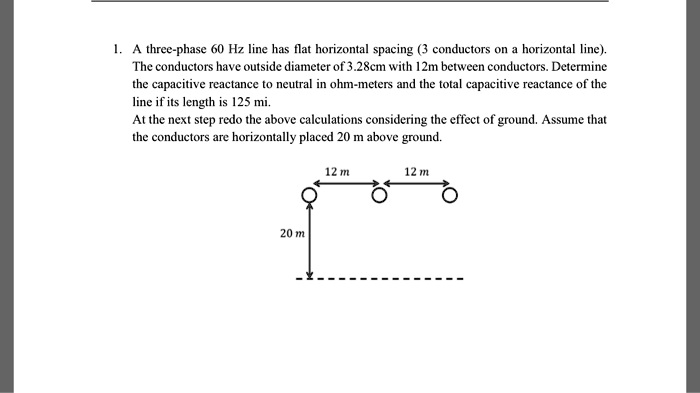 SOLVED: A three-phase 60 Hz line has flat horizontal spacing (3 ...