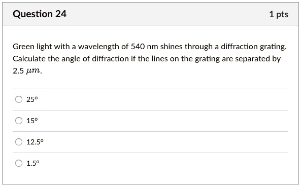 Question 24 1 pts Green light with wavelength of 540 nm shines through diffraction grating ...