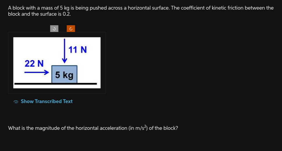 A block with a mass of 5 kg is being pushed across a horizontal surface. The coefficient of ...