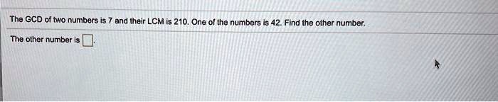 SOLVED: The GCD of two numbers Is and Iheir LCM is 210. One of the ...