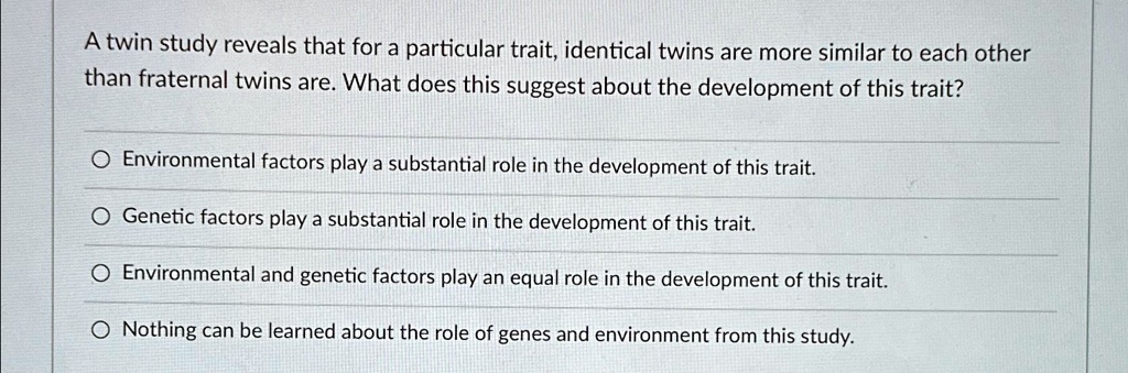 SOLVED: A twin study reveals that for a particular trait, identical ...