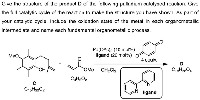 SOLVED: Give the structure of the product D of the following palladium ...