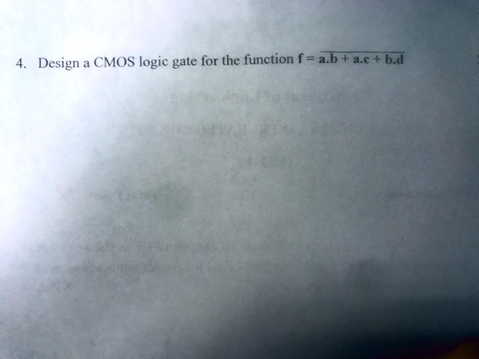SOLVED: Design a CMOS logic gate for the function f = a.b + a.c + b.d.