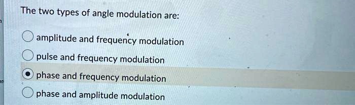 Solved The Two Types Of Angle Modulation Are Amplitude And Frequency