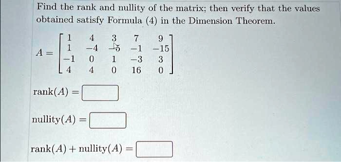 SOLVED: Find the rank and nullity of the matrix: then verify that the values obtained satisfy ...