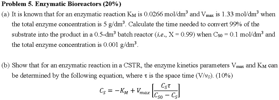 SOLVED: Problem 5. Enzymatic Bioreactors (20%) (a) It is known that for ...