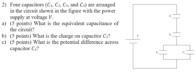 2) Four capacitors (C1, C2, C3, and C4) are arranged in the circuit shown in the figure with the ...