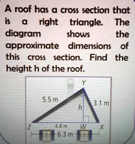 A roof has a cross section that is a right triangle. The diagram shows ...