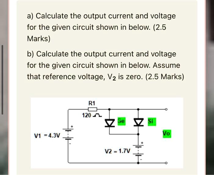 SOLVED: a) Calculate the output current and voltage for the given circuit shown in below.(2.5 ...